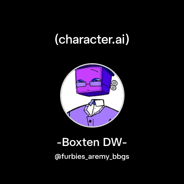 Chat with -Boxten DW- | character.ai | AI Chat, Reimagined–Your Words ...