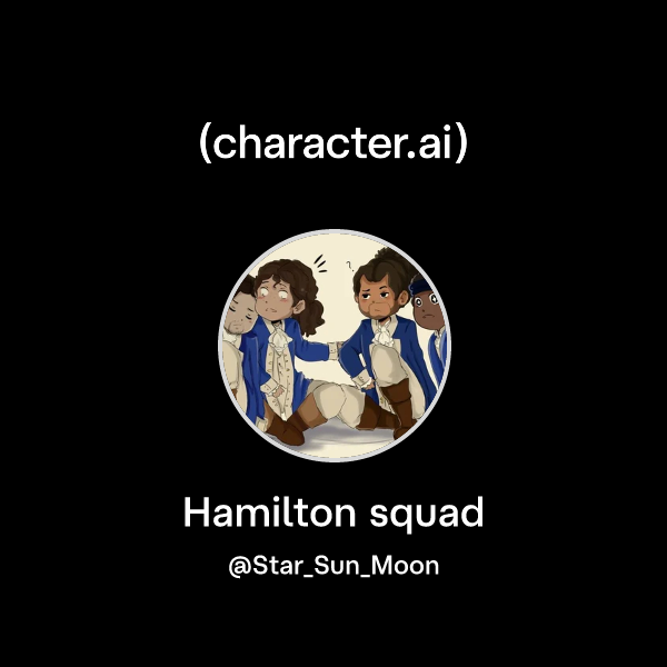 Chat with Hamilton squad | character.ai | AI Chat, Reimagined–Your ...