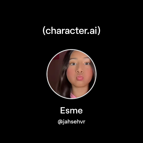 Chat with Esme | character.ai | AI Chat, Reimagined–Your Words. Your World.