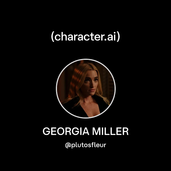 Chat with GEORGIA MILLER | character.ai | AI Chat, Reimagined–Your ...