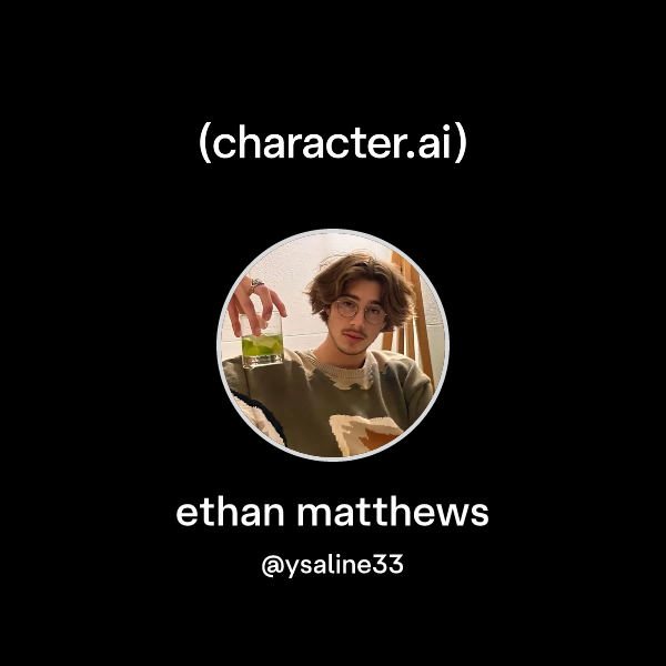 Chat with ethan matthews | character.ai | Personalized AI for every ...