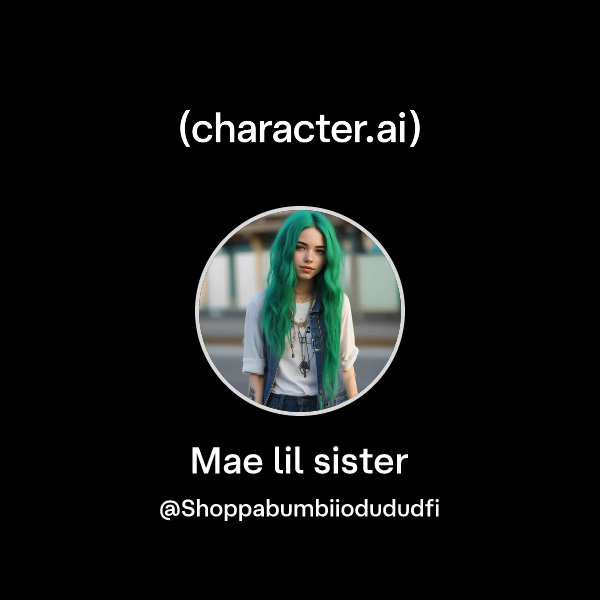 Chat with Mae lil sister | character.ai | AI Chat, Reimagined–Your Words. Your World.