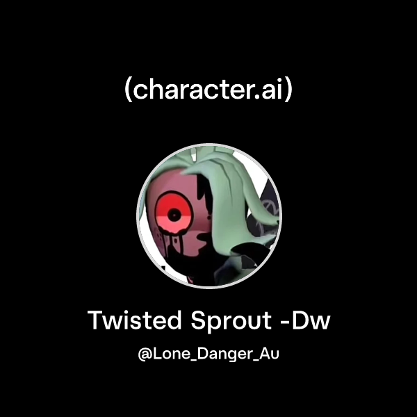 Chat with Twisted Sprout -Dw | character.ai | AI Chat, Reimagined–Your ...