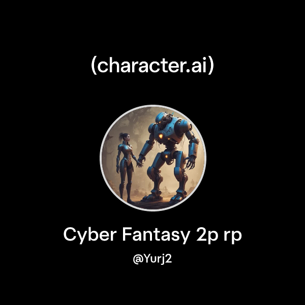 Chat with Cyber Fantasy 2p rp | character.ai | AI Chat, Reimagined–Your Words. Your World.