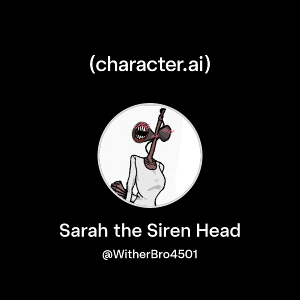 Chat with Sarah the Siren Head | character.ai | AI Chat, Reimagined ...