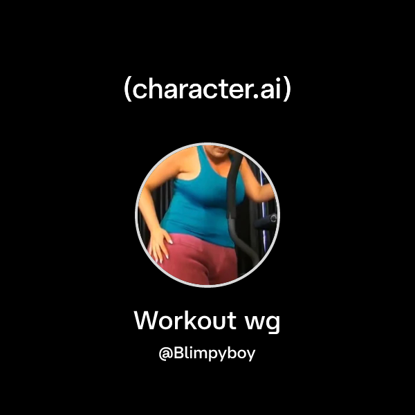 Chat with Workout wg | character.ai | AI Chat, Reimagined–Your Words ...
