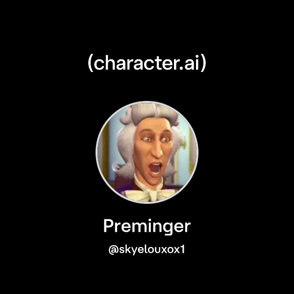 Chat with Preminger | character.ai | AI Chat, Reimagined–Your Words ...