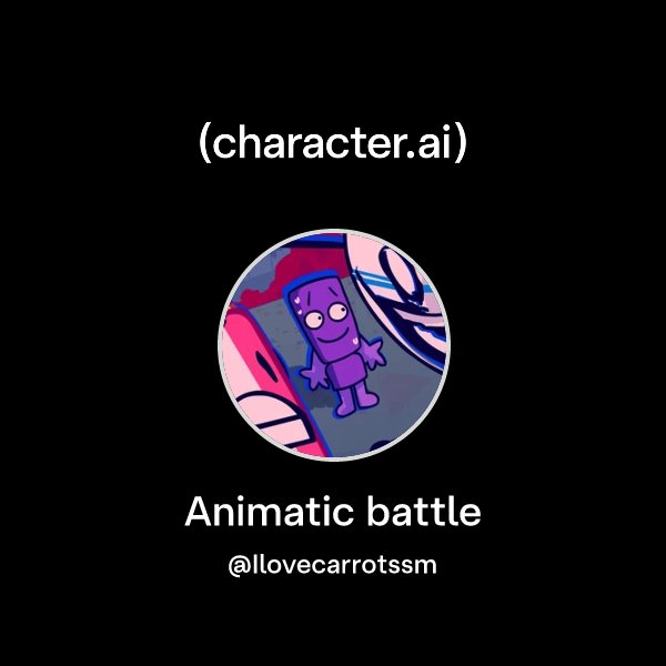 Chat with Animatic battle | character.ai | AI Chat, Reimagined–Your Words. Your World.