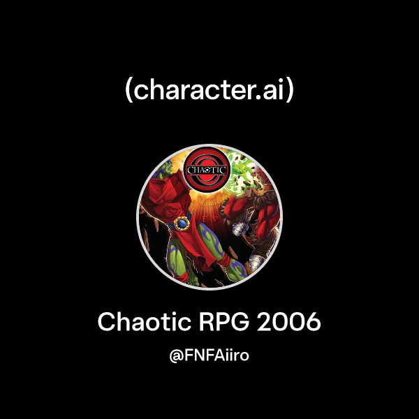 Chat with Chaotic RPG 2006 | character.ai | AI Chat, Reimagined–Your Words. Your World.