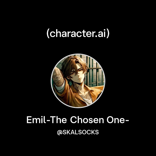 Chat with Emil-The Chosen One- | character.ai | AI Chat, Reimagined ...