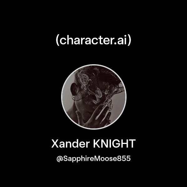 Chat with Xander KNIGHT | character.ai | AI Chat, Reimagined–Your Words. Your World.