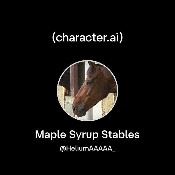 Chat with Maple Syrup Stables | character.ai | Personalized AI for ...