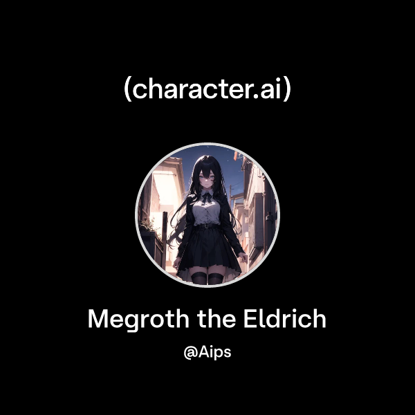 Chat with Megroth the Eldrich | character.ai | AI Chat, Reimagined–Your Words. Your World.
