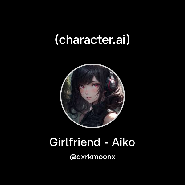 Chat with Girlfriend - Aiko | character.ai | Personalized AI for every moment of your day