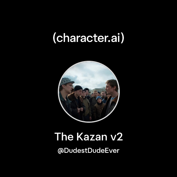 Chat with The Kazan v2 | character.ai | AI Chat, Reimagined–Your Words ...