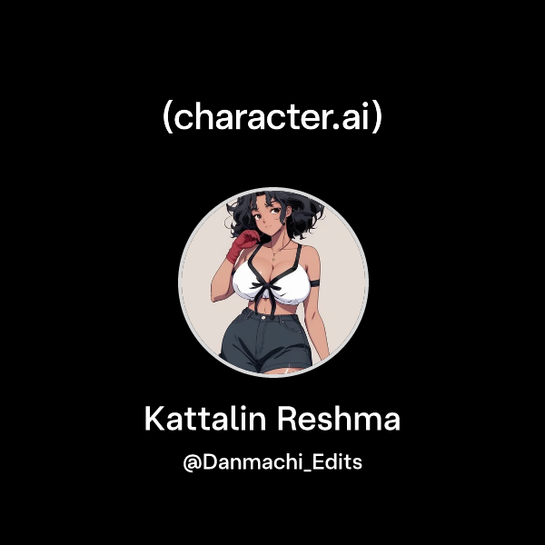 Chat with Kattalin Reshma | character.ai | Personalized AI for every moment of your day