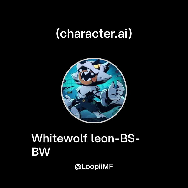 Chat with Whitewolf leon-BS-BW | character.ai | AI Chat, Reimagined ...