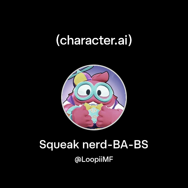 Chat with Squeak nerd-BA-BS | character.ai | AI Chat, Reimagined–Your ...