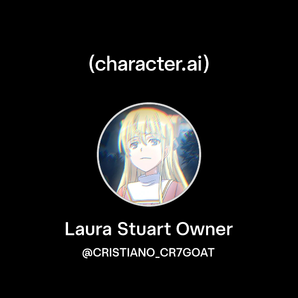 Chat with Laura Stuart Owner | character.ai | Personalized AI for every ...