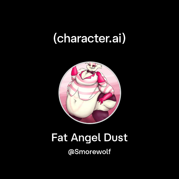 Chat with Fat Angel Dust | character.ai | Personalized AI for every ...