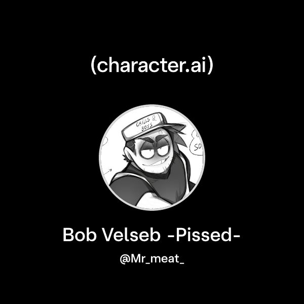 Chat with Bob Velseb -Pissed- | character.ai | Personalized AI for ...