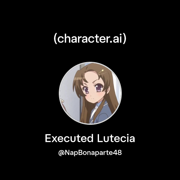 Chat with Executed Lutecia | character.ai | Personalized AI for every moment of your day