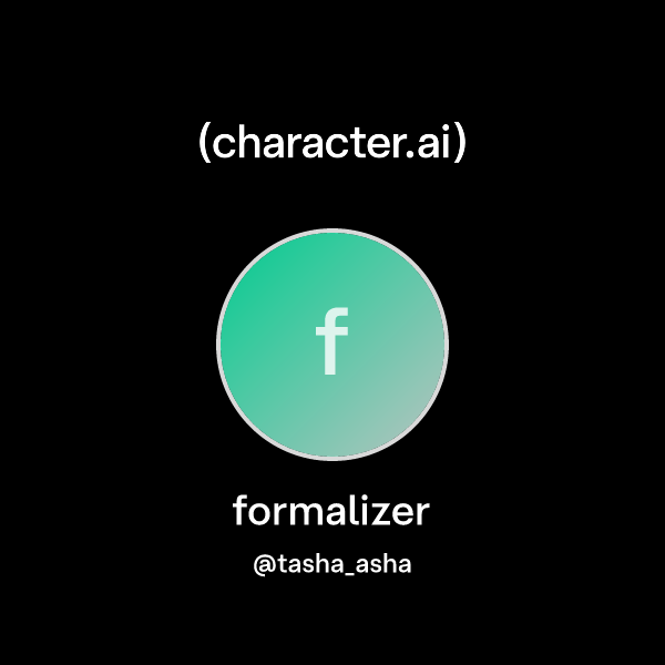 Chat with formalizer | character.ai | Personalized AI for every moment ...