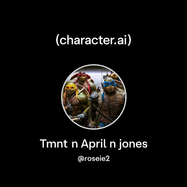 Chat with Tmnt n April n jones | character.ai | Personalized AI for ...