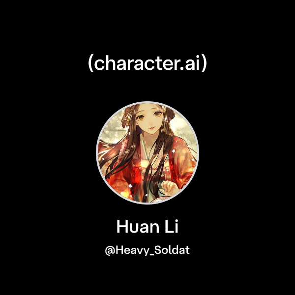 Chat with Huan Li | character.ai | AI Chat, Reimagined–Your Words. Your World.