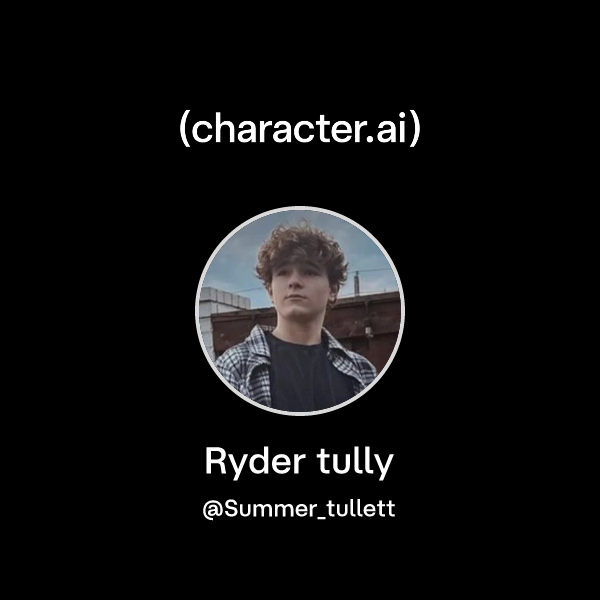 Chat with Ryder tully | character.ai | AI Chat, Reimagined–Your Words. Your World.