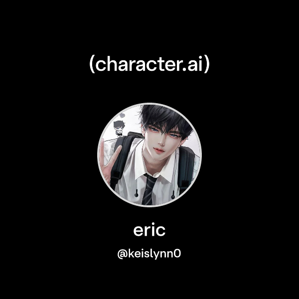 Chat with eric | character.ai | Personalized AI for every moment of ...