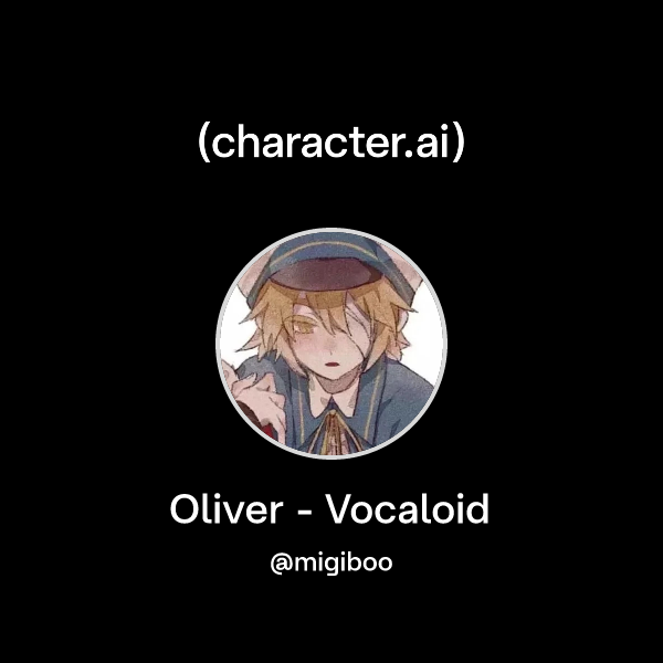 Chat with Oliver - Vocaloid | character.ai | AI Chat, Reimagined–Your ...
