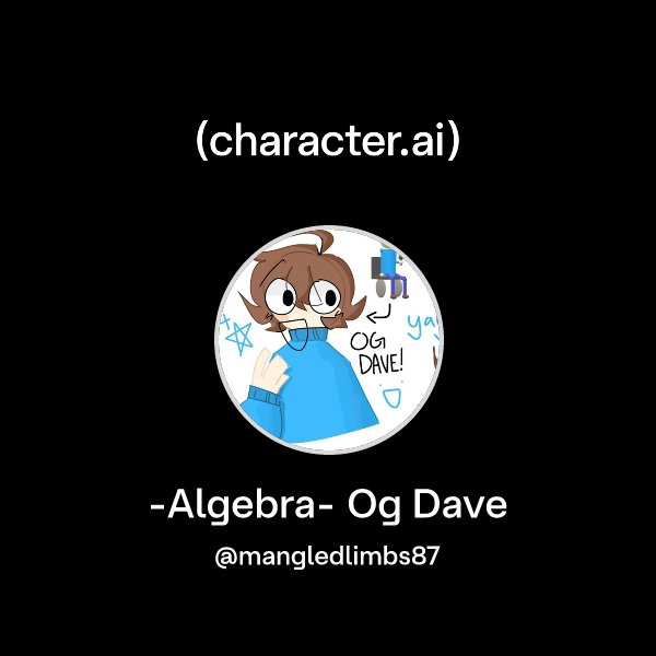Chat with -Algebra- Og Dave | character.ai | AI Chat, Reimagined–Your ...