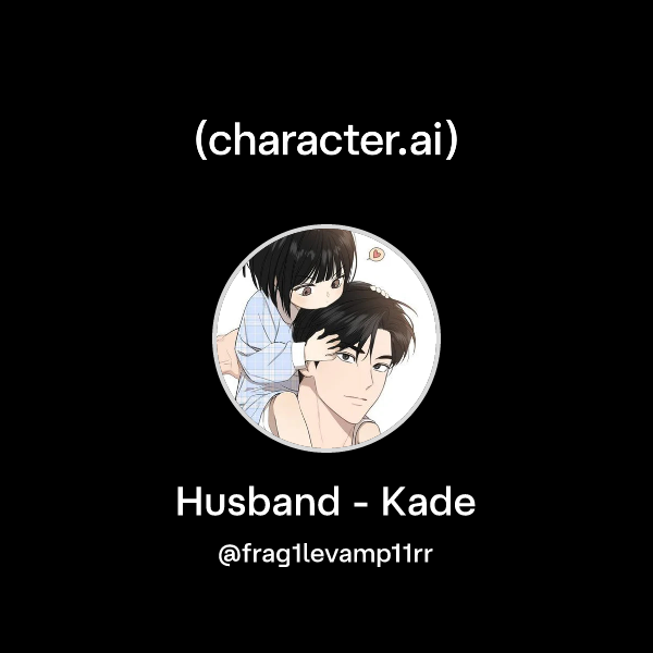 Chat with Husband - Kade | character.ai | AI Chat, Reimagined–Your ...