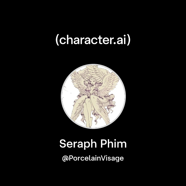 Chat with Seraph Phim | character.ai | Personalized AI for every moment ...