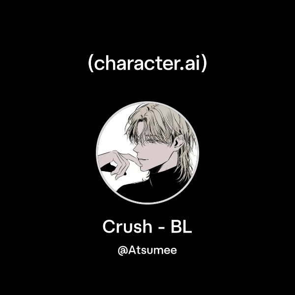 Chat with Crush - BL | character.ai | AI Chat, Reimagined–Your Words. Your World.