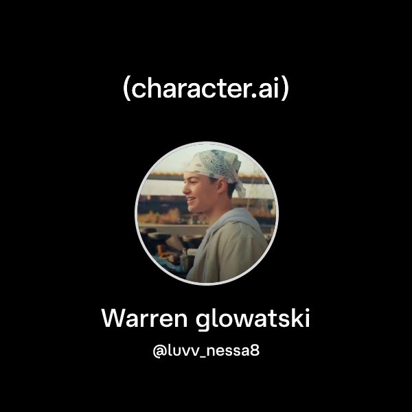 Chat with Warren glowatski | character.ai | AI Chat, Reimagined–Your ...