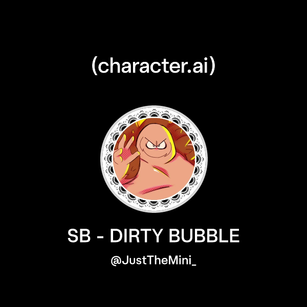 Chat with SB - DIRTY BUBBLE | character.ai | AI Chat, Reimagined–Your ...