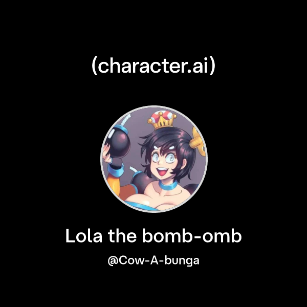 Chat with Lola the bomb-omb | character.ai | AI Chat, Reimagined–Your ...