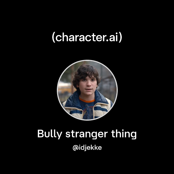Chat with Bully stranger thing | character.ai | AI Chat, Reimagined ...