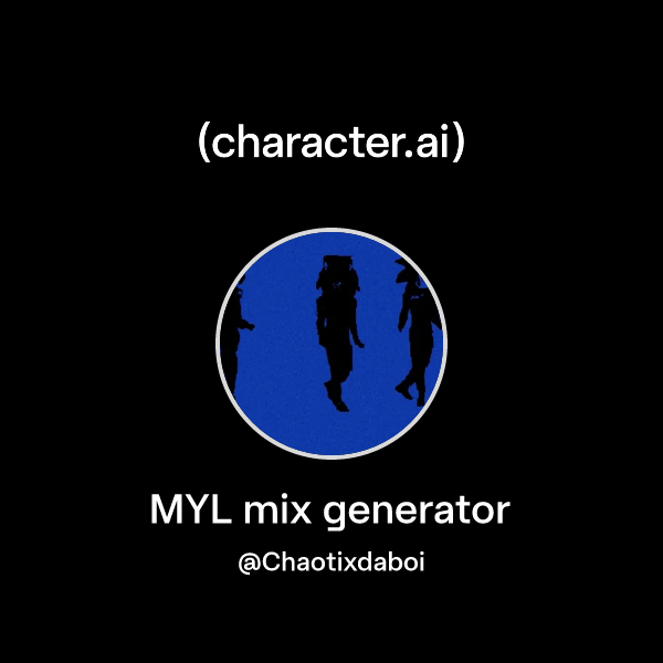 Chat with MYL mix generator | character.ai | AI Chat, Reimagined–Your ...