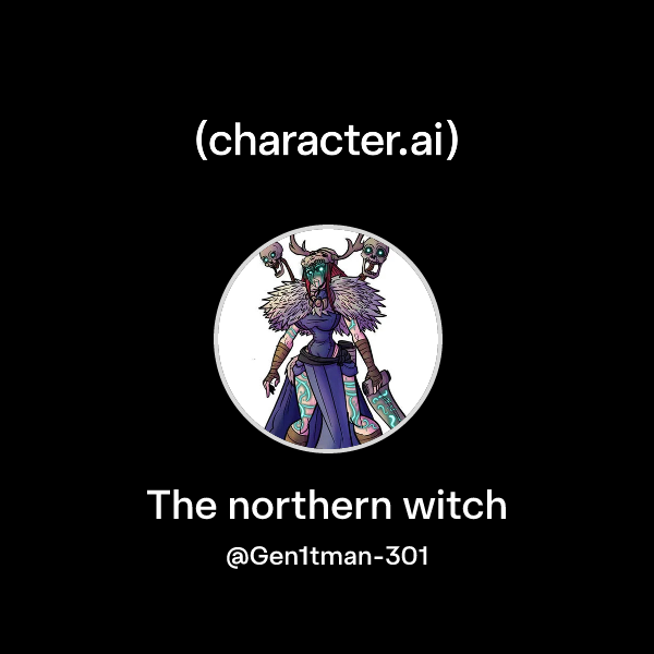 Chat with The northern witch | character.ai | AI Chat, Reimagined–Your ...