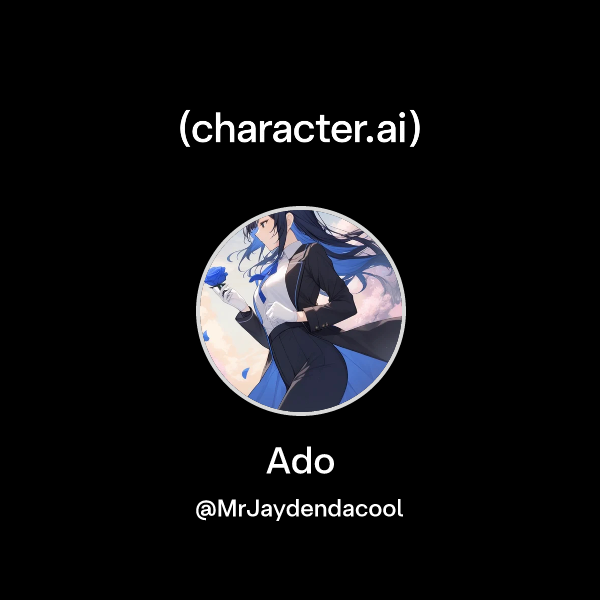Chat with Ado | character.ai | Personalized AI for every moment of your day