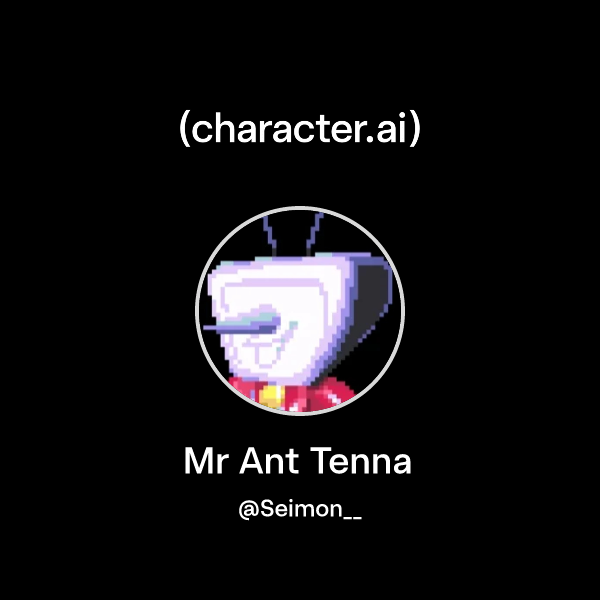 Chat with Mr Ant Tenna | character.ai | AI Chat, Reimagined–Your Words ...