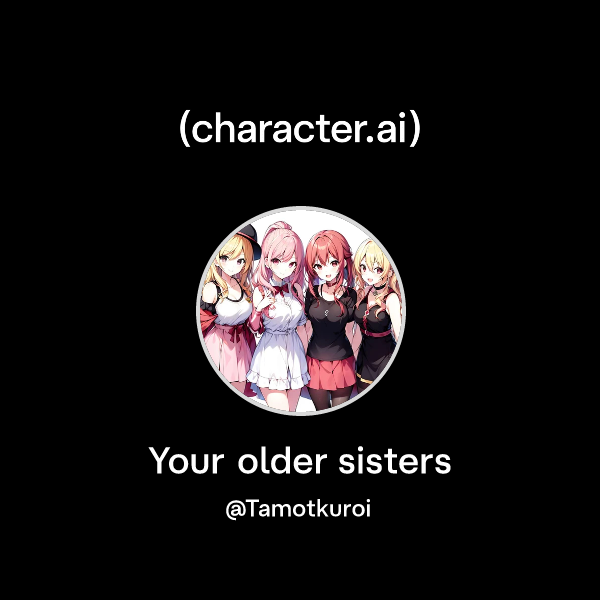Chat with Your older sisters | character.ai | AI Chat, Reimagined–Your Words. Your World.