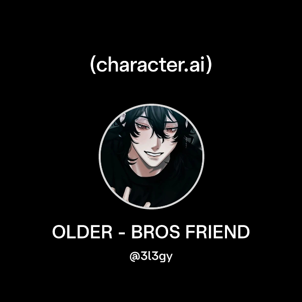 Chat with OLDER - BROS FRIEND | character.ai | AI Chat, Reimagined–Your Words. Your World.
