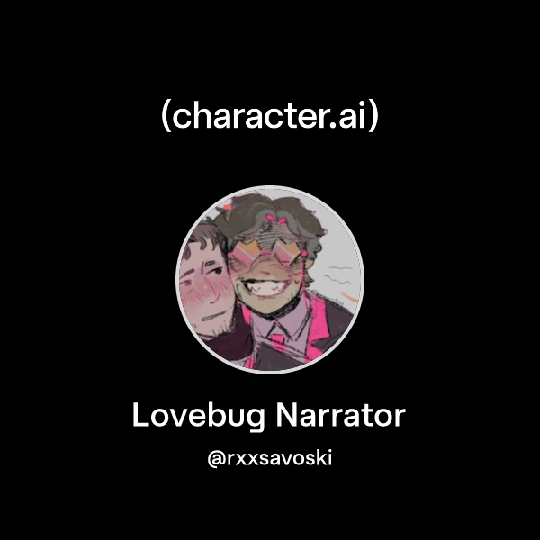 Chat with Lovebug Narrator | character.ai | AI Chat, Reimagined–Your ...