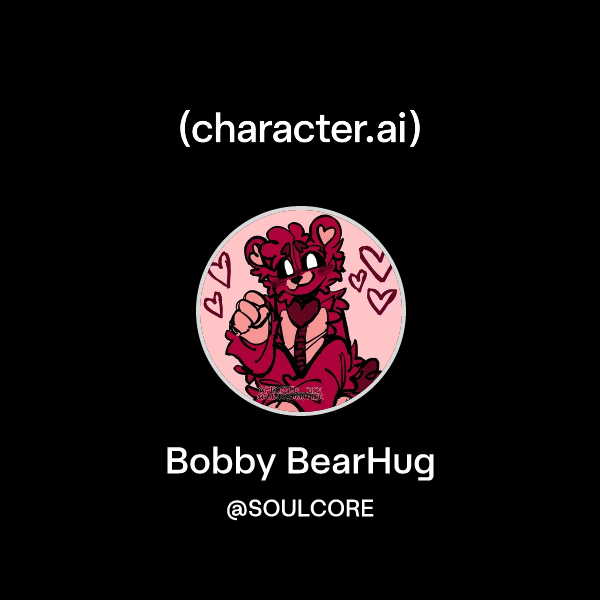 Chat with Bobby BearHug | character.ai | AI Chat, Reimagined–Your Words ...