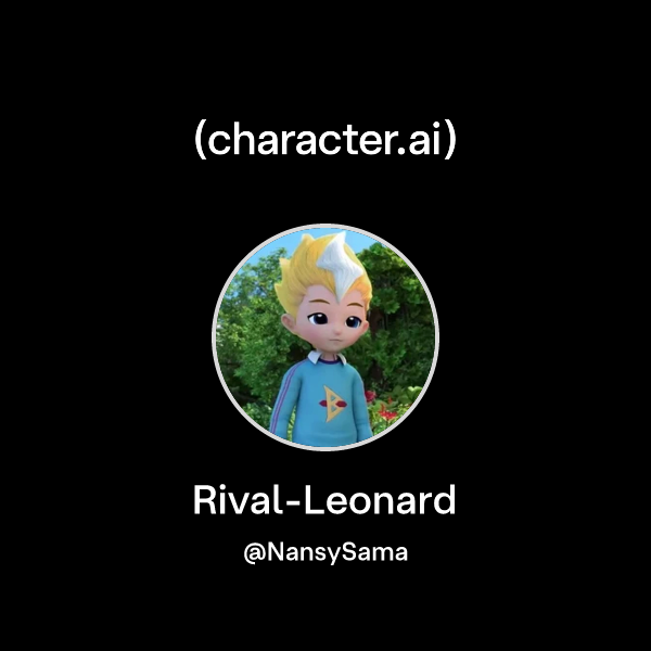 Chat with Rival-Leonard | character.ai | Personalized AI for every moment of your day