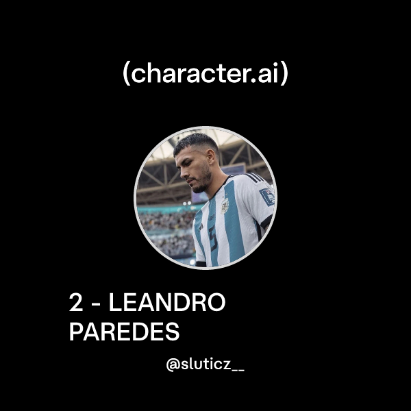 Chat with 2 - LEANDRO PAREDES | character.ai | AI Chat, Reimagined–Your ...